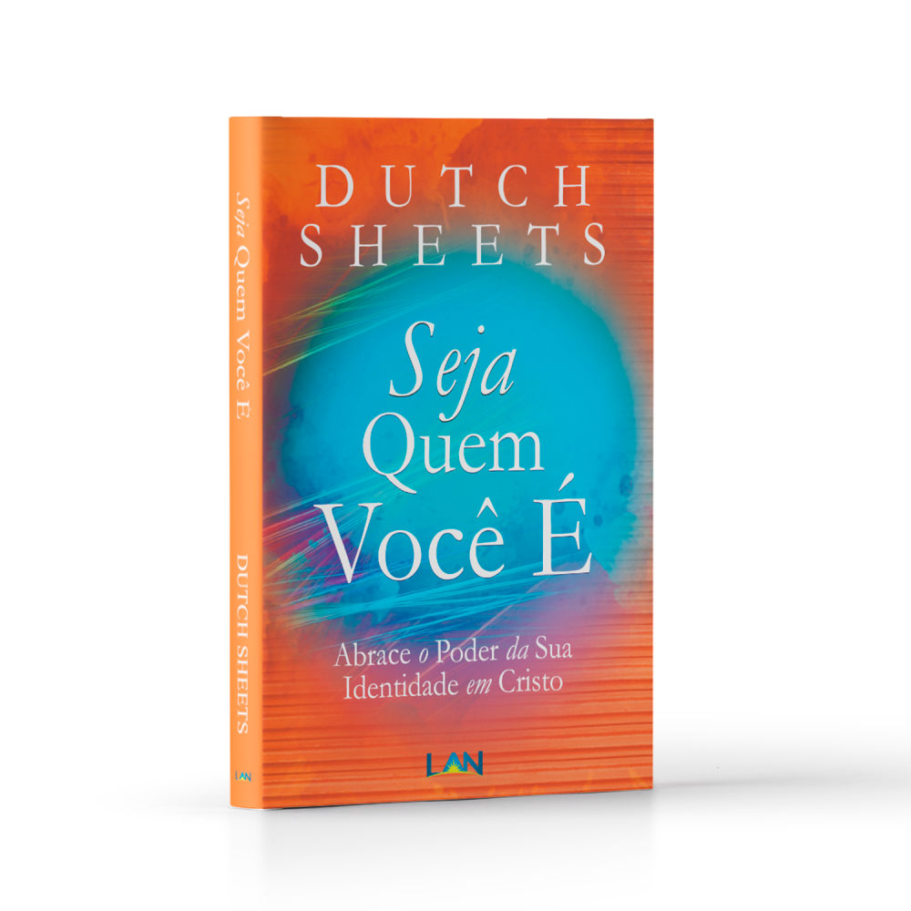 LAN | Seja Quem Você É Dutch Sheets - Edilan | Editora Luz as Nações